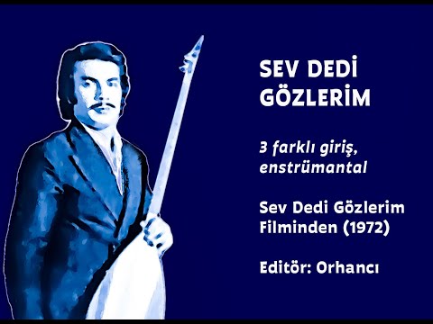 Sev Dedi Gözlerim (3 farklı giriş, enstrümantal) (Orhan Gencebay)