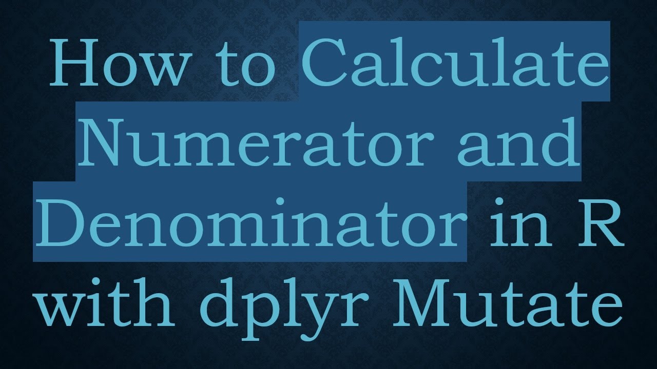 How to Calculate Numerator and Denominator in R with dplyr Mutate - YouTube