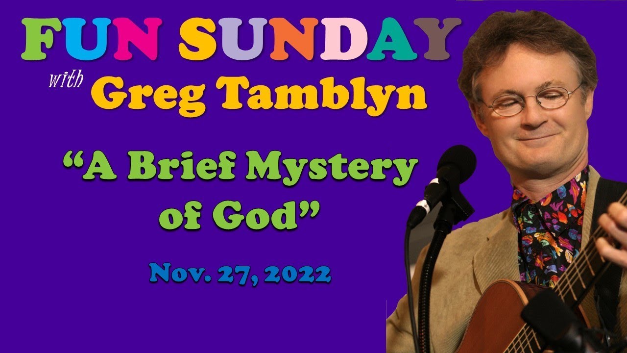 11.27.2022 - Fun Sunday: "A Brief Mystery of God" with Humorist/Singer ...