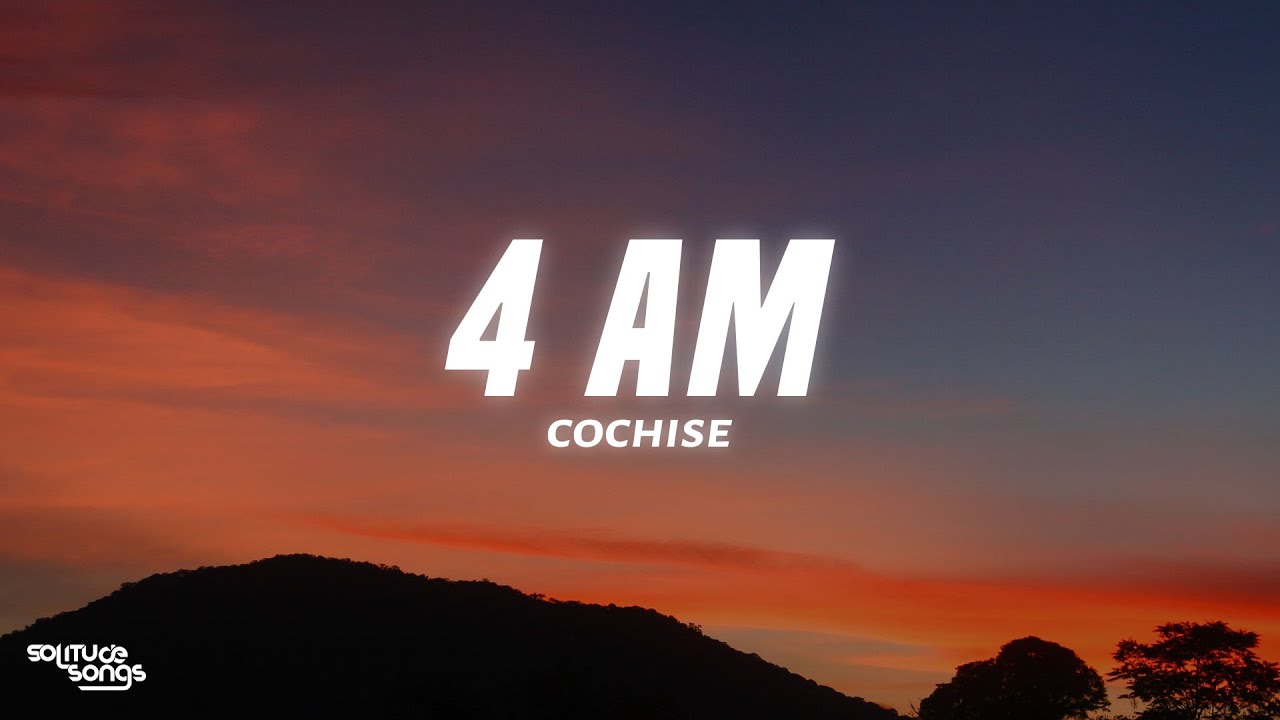 COCHISE - 4 AM (Lyrics) - YouTube