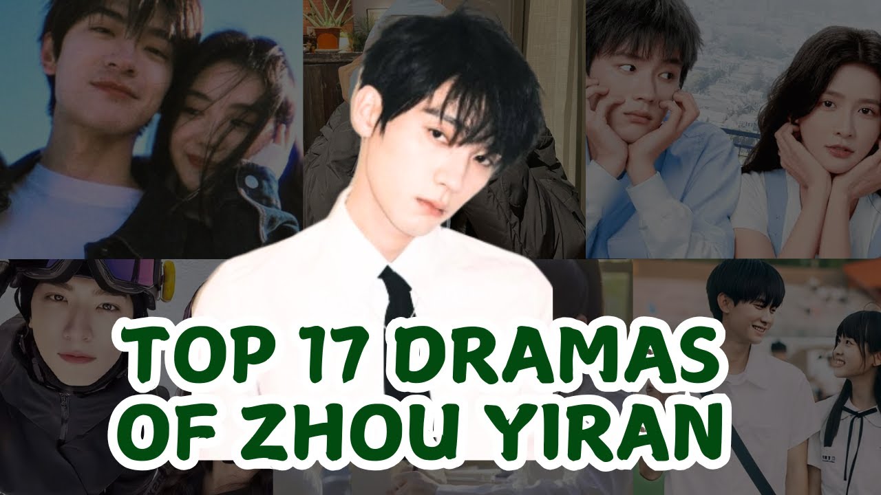 TOP 17 DRAMAS OF ZHOU YIRAN || ZHOU YIRAN DRAMA LIST - YouTube