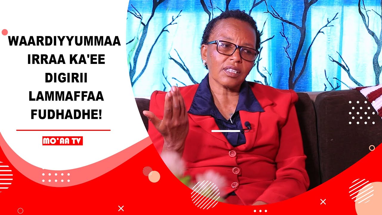 WAARDIYYUMMAA IRRAA KA'EE DIGIRII LAMMAFFAA FUDHADHE! | SHAMARRE MO'AA ...