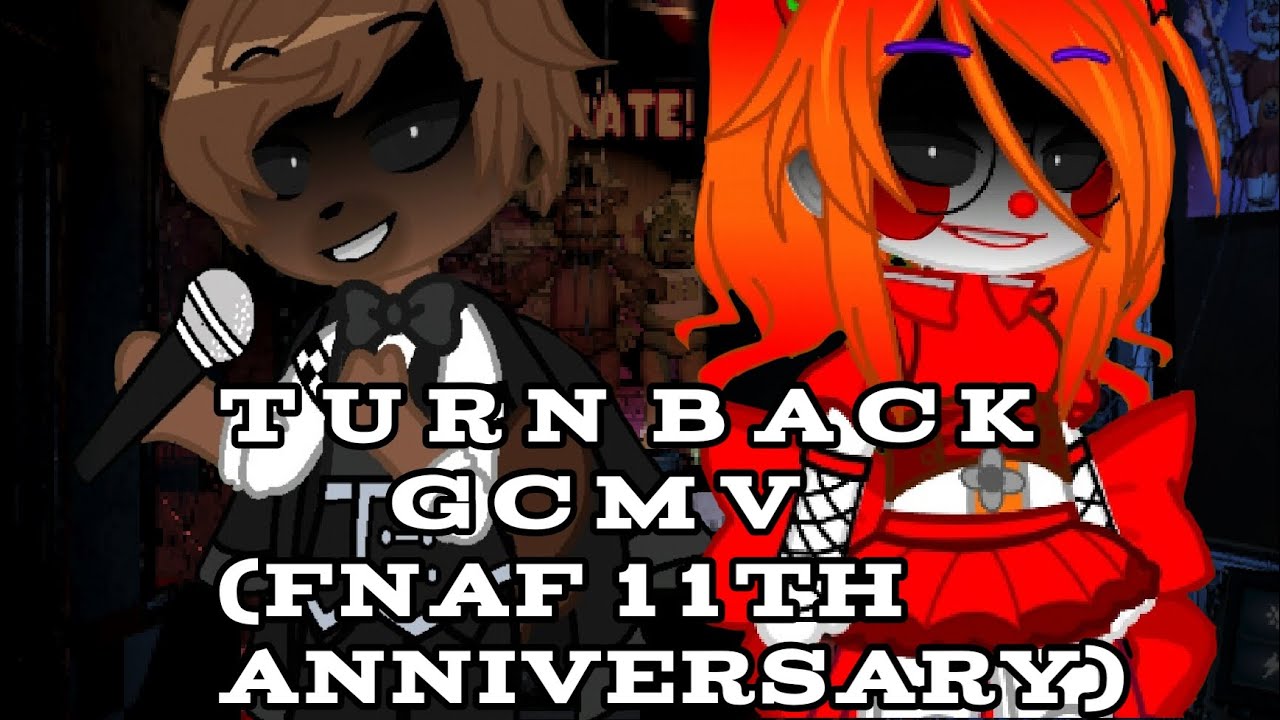 Turn back|gcmv|Fnaf 11th Anniversary special| ⚠️warning⚠️| Read ...