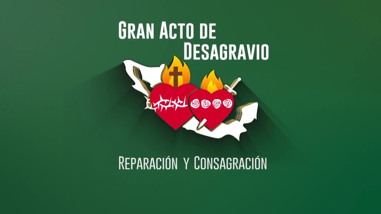 Gran Acto de Desagravio, Reparación y Consagración - YouTube