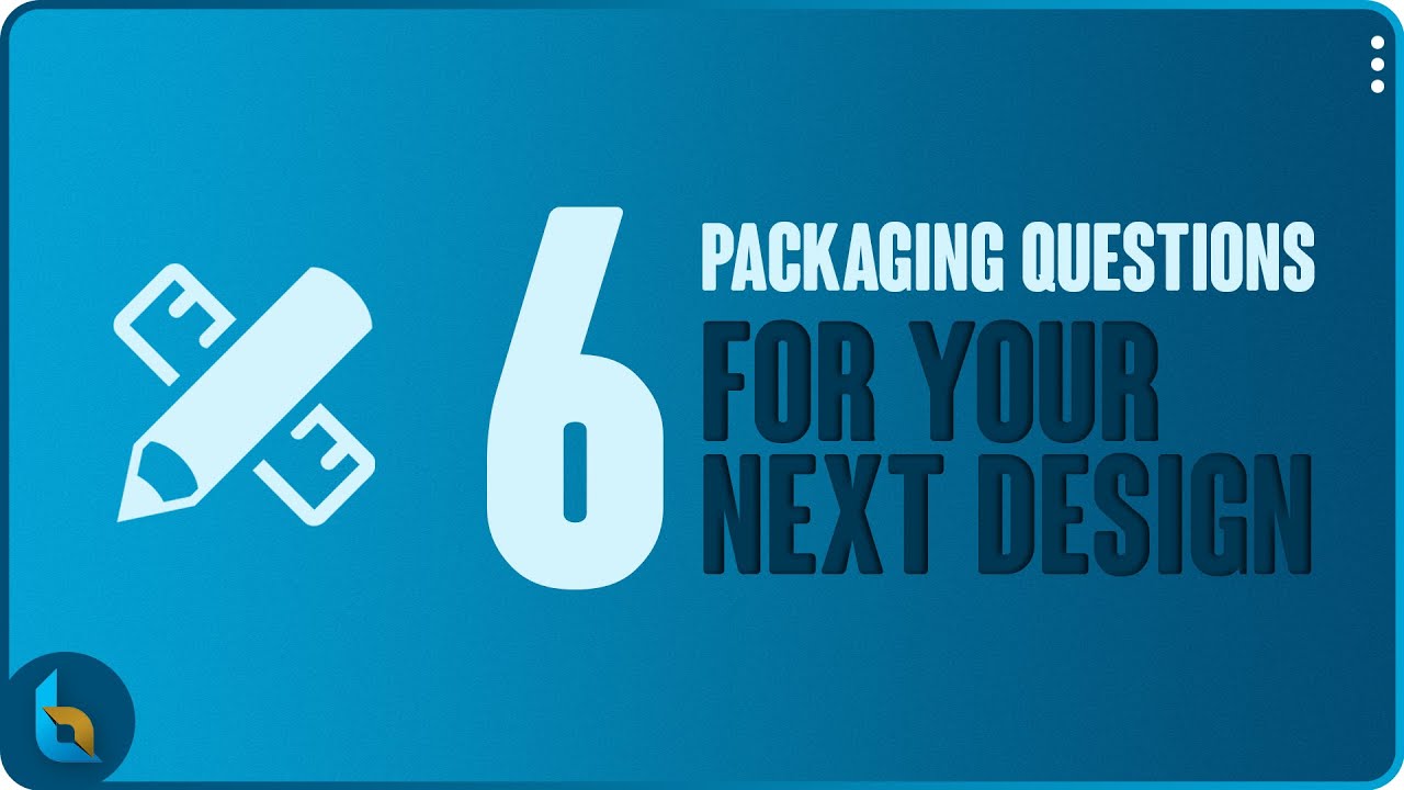 6 Packaging Questions For Your Next Design | Custom Packaging ...