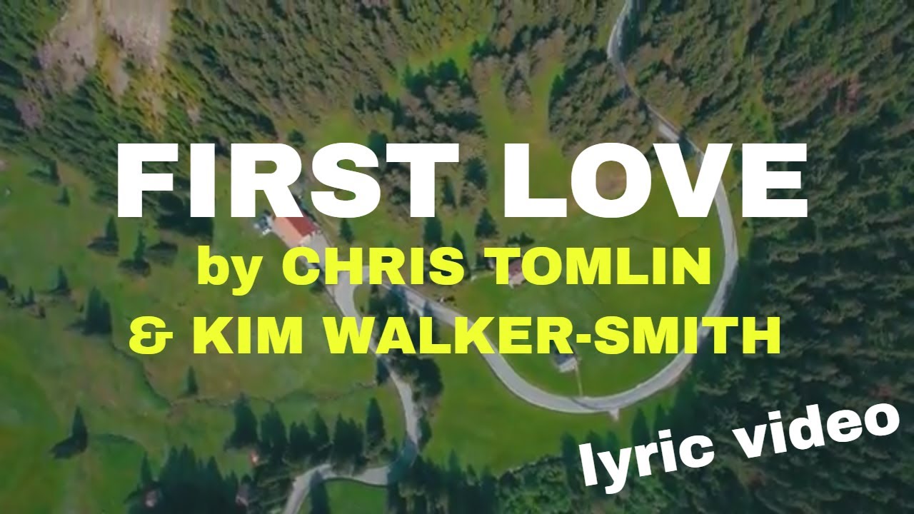 First Love by Chris Tomlin & Kim Walker-Smith (Lyric Video) | Christian ...