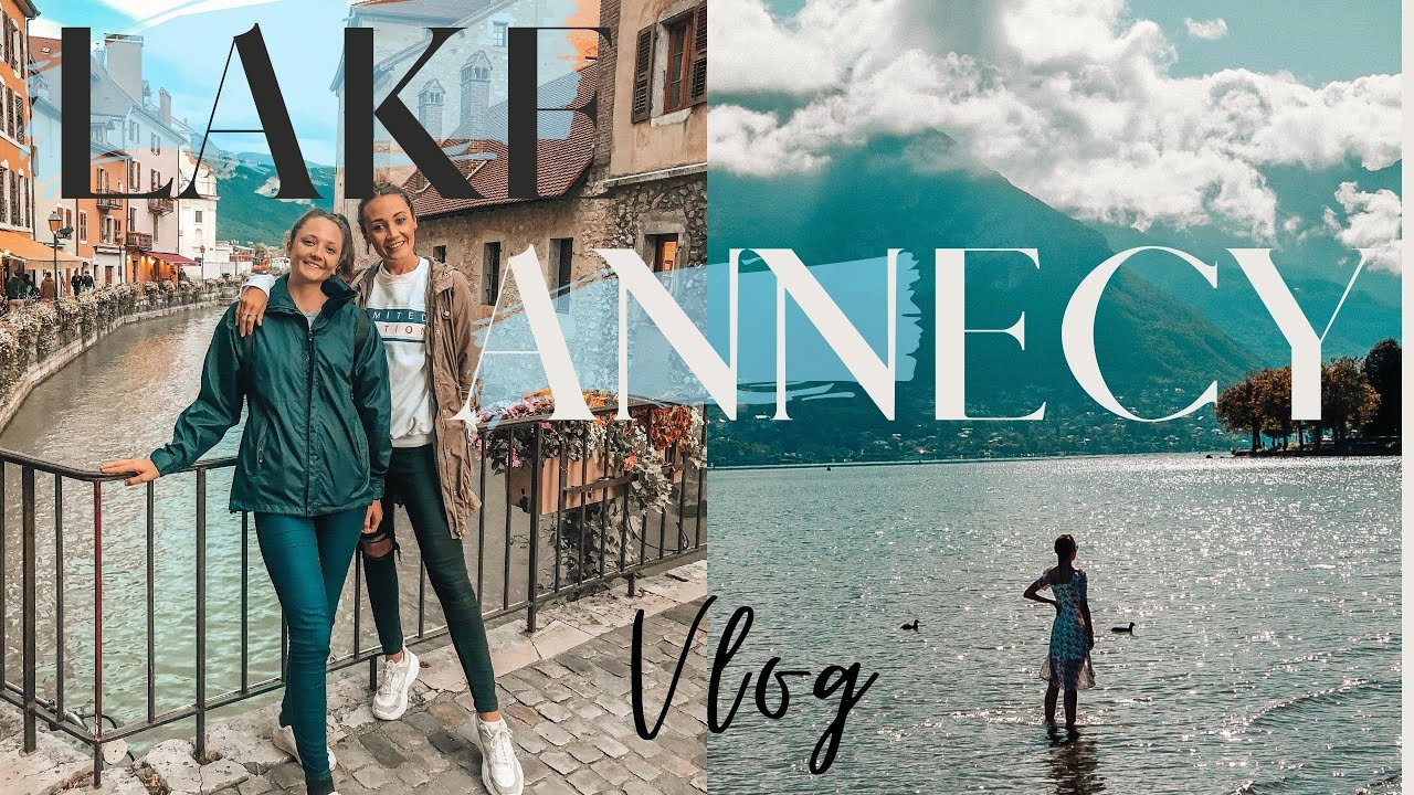 GIRLS TRIP TO ANNECY! VLOG from the BEAUTIFUL FRENCH ALPS | Girl Going ...
