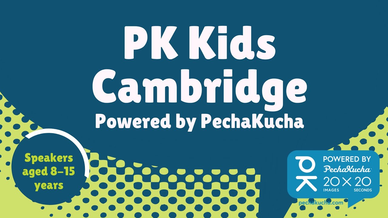 PK Kids Cambridge, Powered by PechaKucha - YouTube