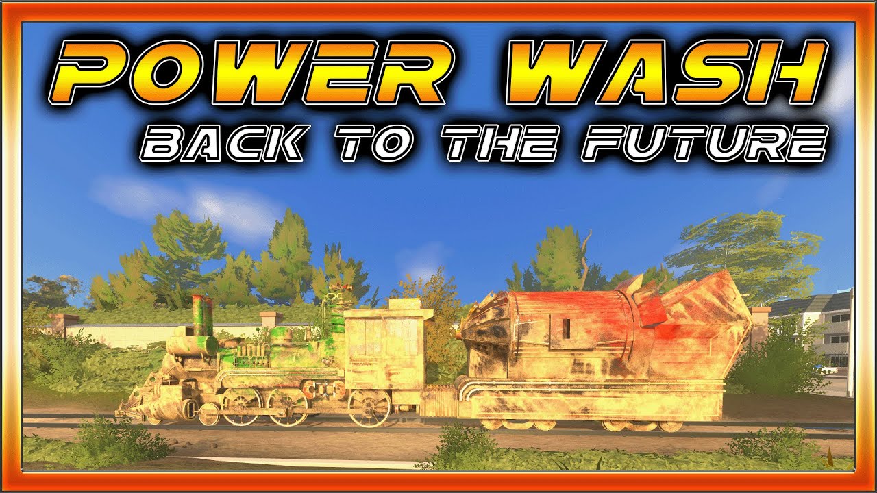 Let's Play Power Wash Simulator | Cleaning Doc's TIME TRAIN | Back to ...