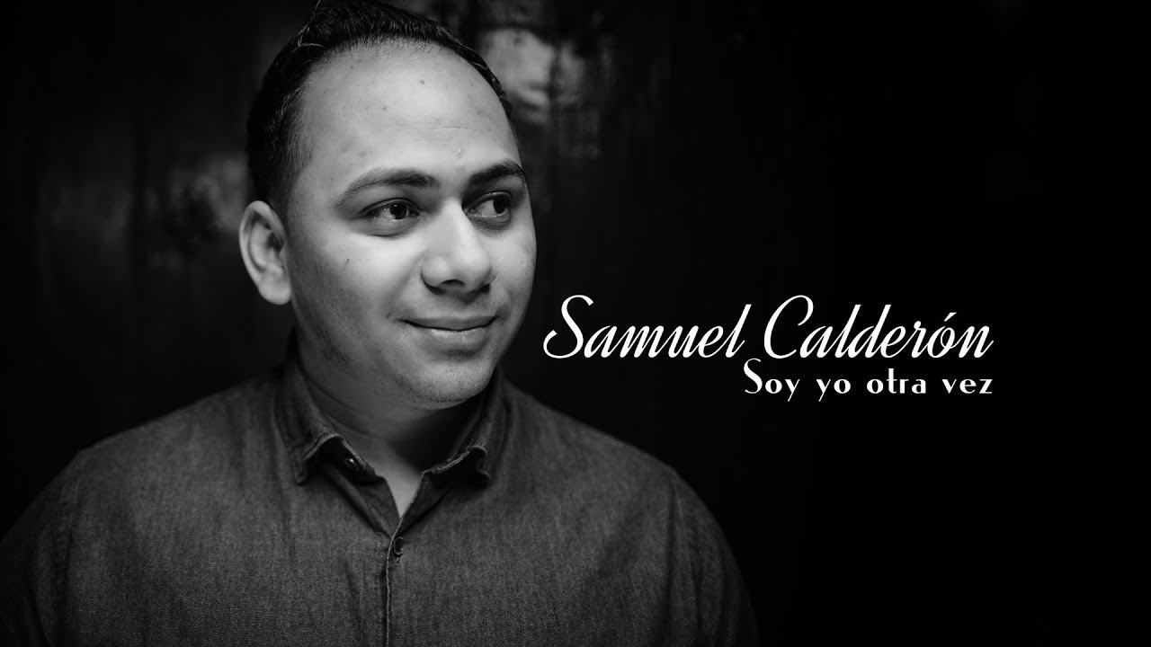Soy yo otra vez - SAMUEL CALDERÓN - YouTube