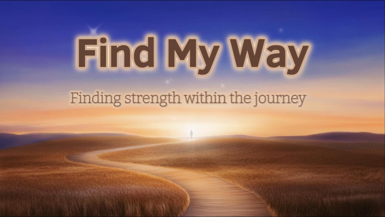 Find My Way - Finding strength within the journey - YouTube