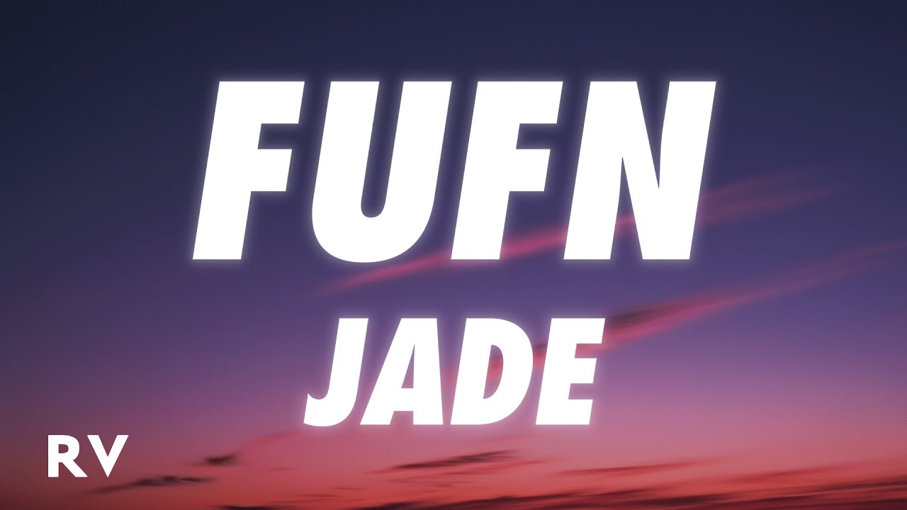 JADE - FUFN (F**k You For Now) (Lyrics) - YouTube