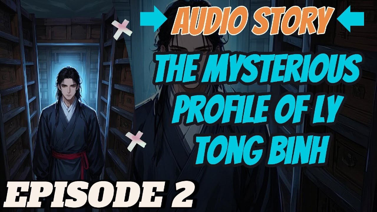 [AUDIO STORY] The Mysterious Profile of Ly Tong Binh - Episode 3 ...