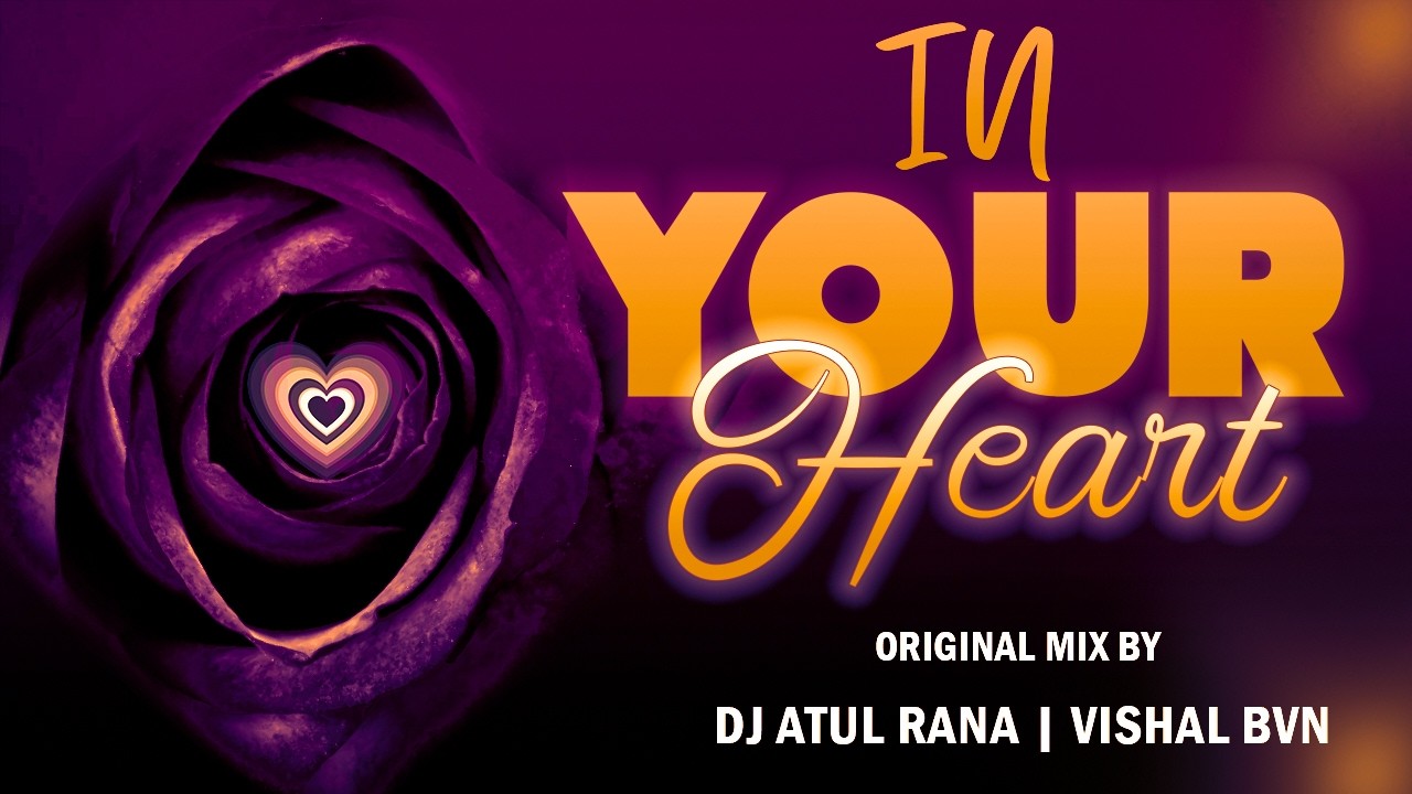IN YOUR HEART || Original Mix | Deep House | Dj Atul Rana | Vishal Bvn - YouTube