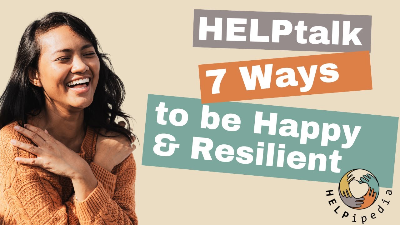 HELPtalk - 7 Ways to be Happy & Resilient - YouTube