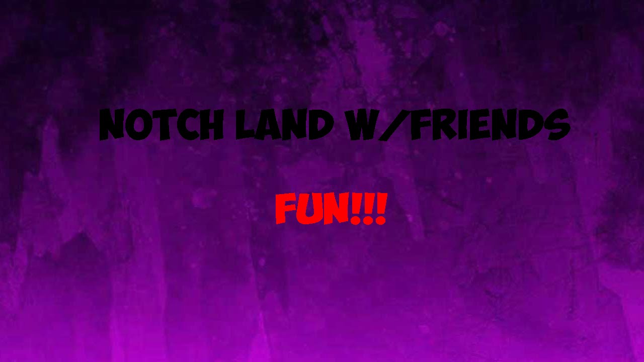 Notch Land w/Friends- [1] FUN! - YouTube