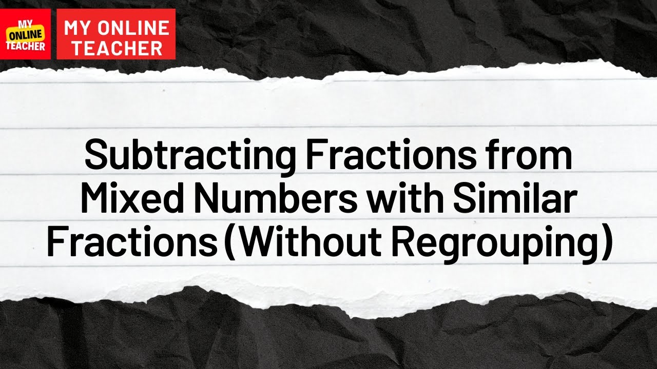 Subtracting Fractions From Mixed Numbers With Similar Fractions Subtracting Fractions From Mixed Numbers With Similar Fractions