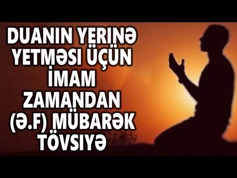 Duanın yerinə yetməsi üçün İmam Zamandan (ə.f) mübarək tövsiyə
