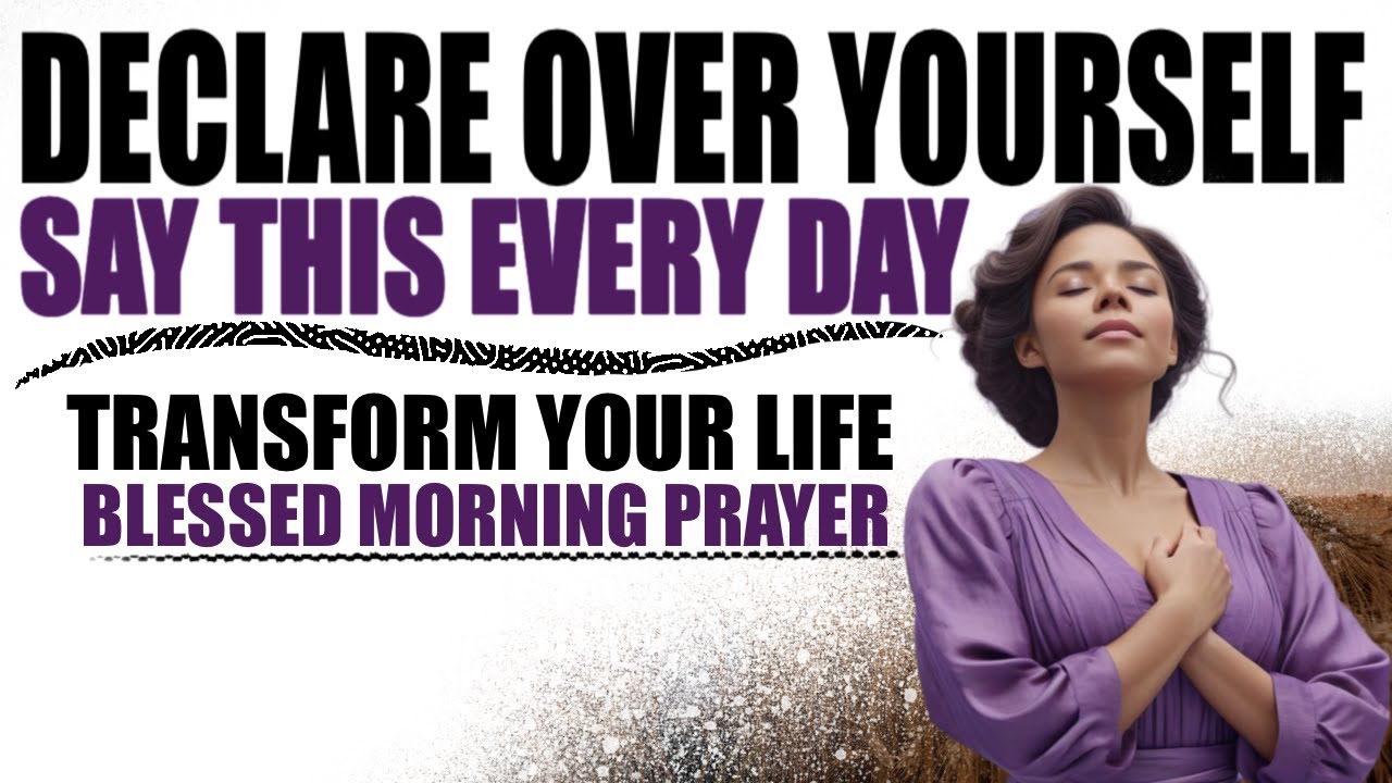 Speak Blessings Over Yourself | This Powerful Daily Prayer Declarations ...