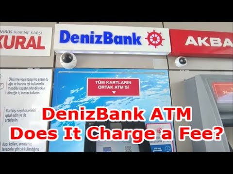 DenizBank ATM - Does It Charge a Fee For Using Foreign ATM Cards ...