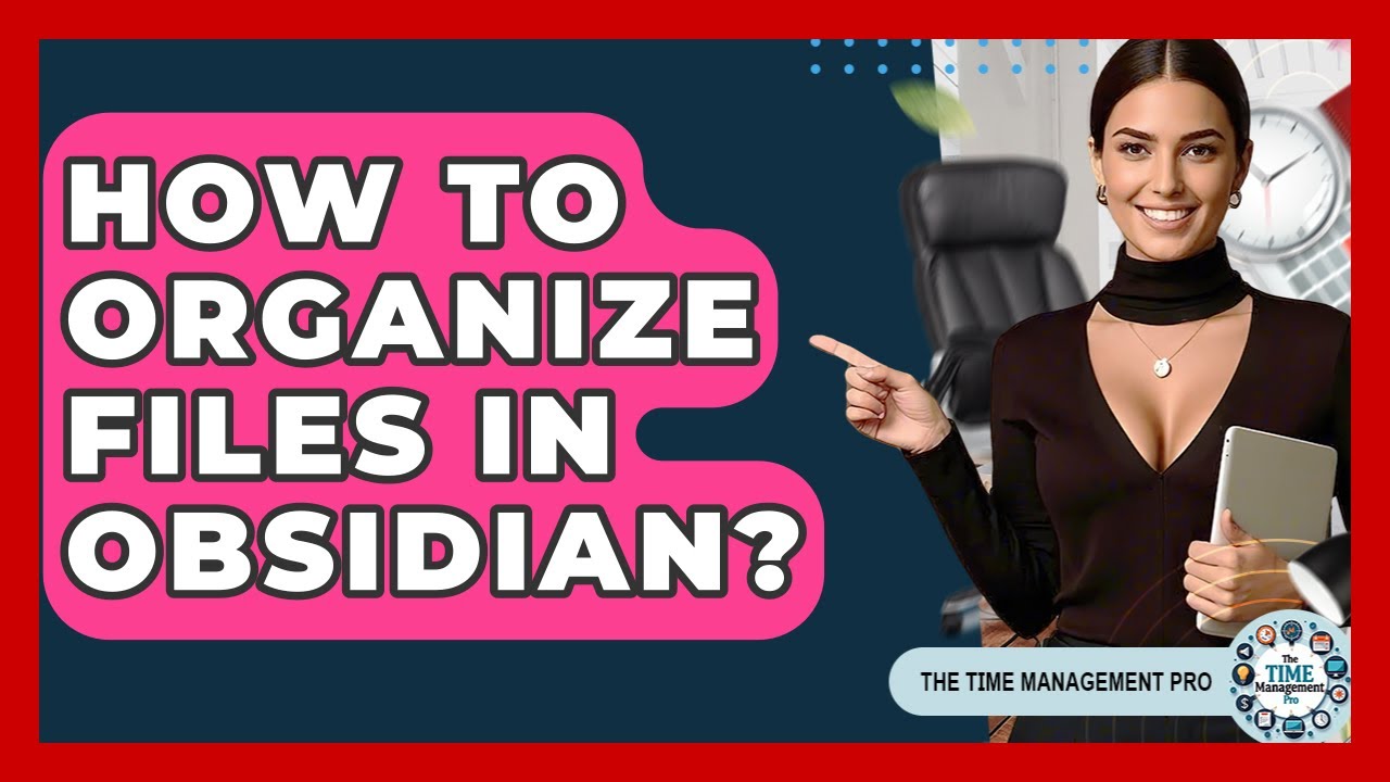 How To Organize Files In Obsidian? - The Time Management Pro - YouTube