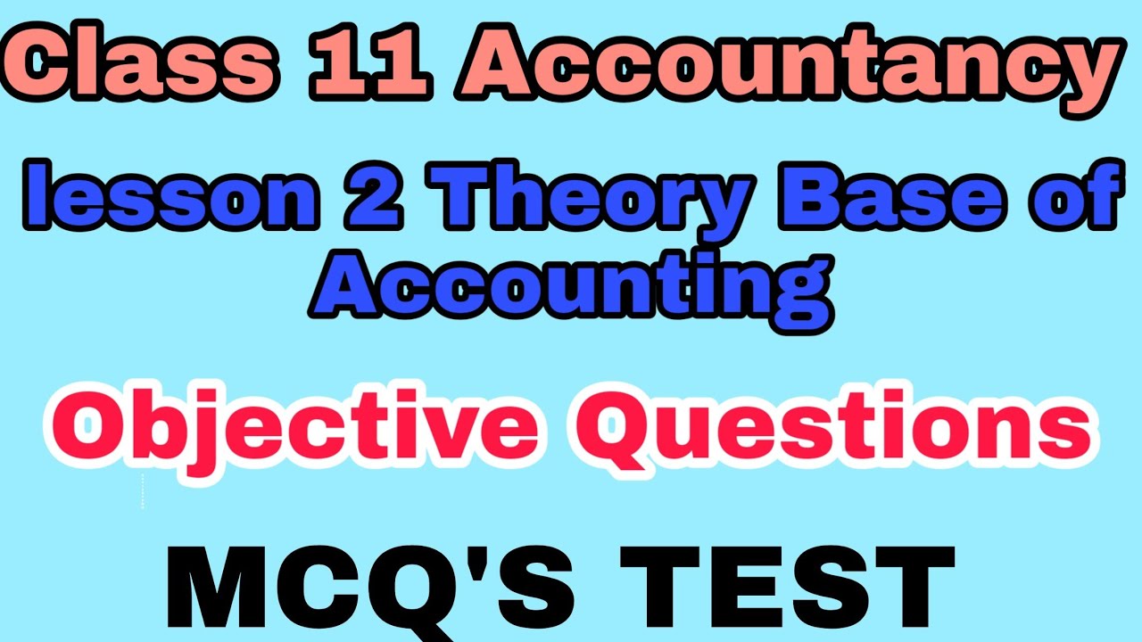 CLASS 11 ACCOUNTANCY LESSON 2 THEORY BASE OF ACCOUNTING OBJECTIVE class-11-accountancy-lesson-2-theory-base-of-accounting-objective