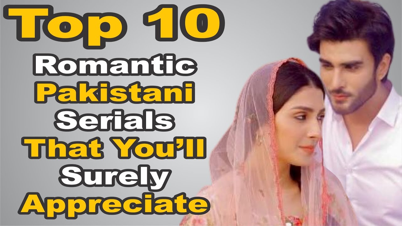 Top 10 Romantic Pakistani Serials That You’ll Surely Appreciate | The ...