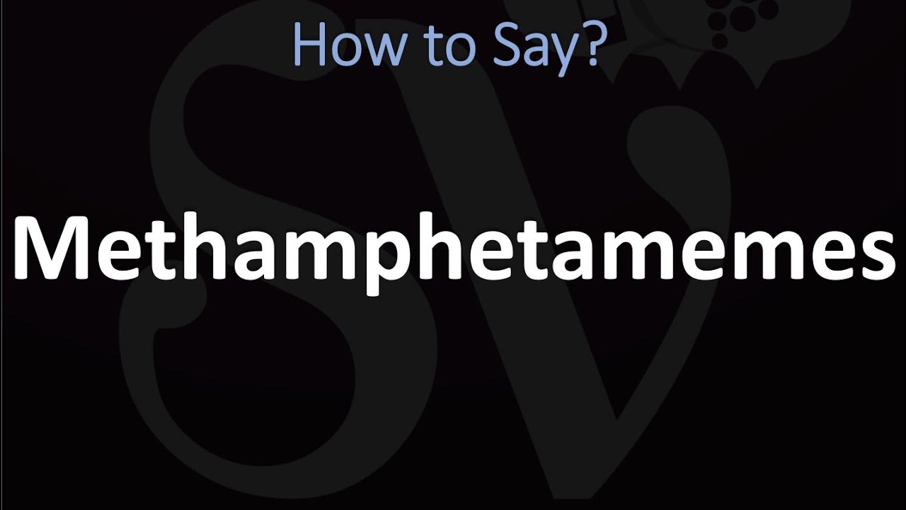 How to Pronounce Methamphetamemes? (CORRECTLY) - YouTube