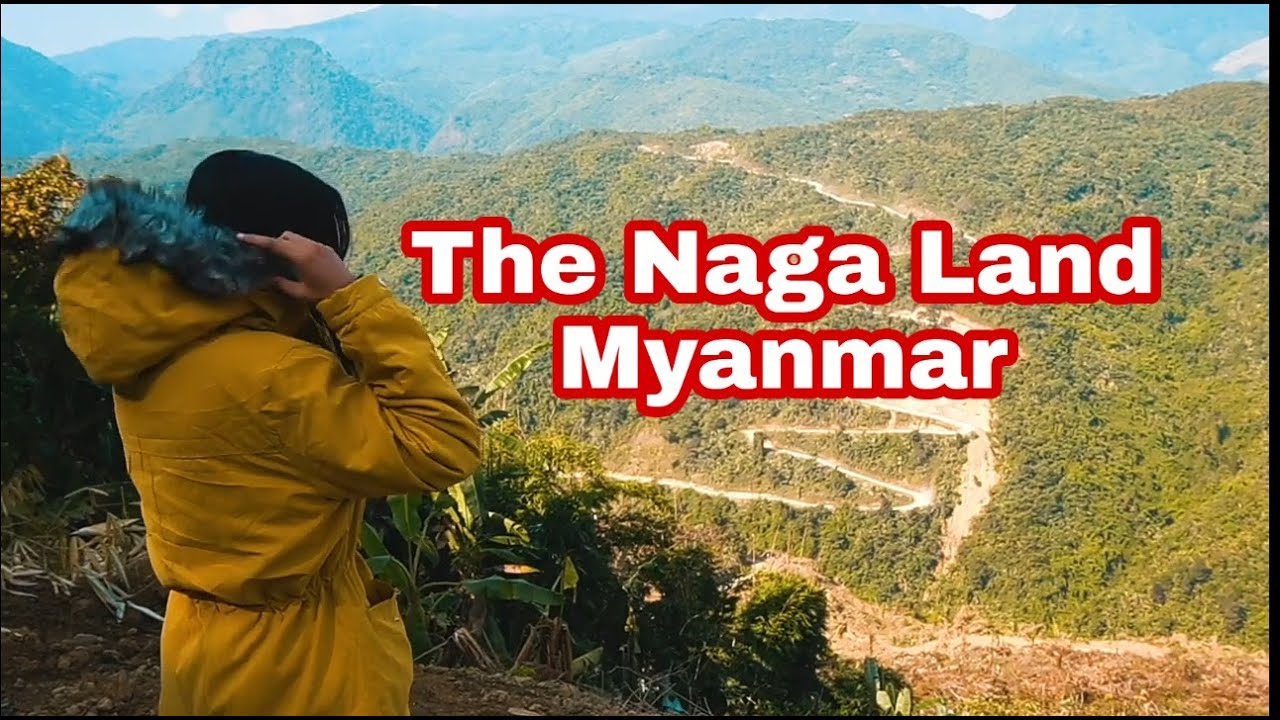 The Naga Land Myanmar - YouTube
