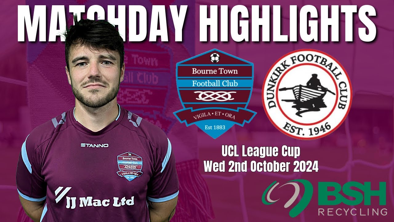 Bourne Town FC vs Dunkirk FC | UCL LEAGUE CUP | Match Day Highlights ...