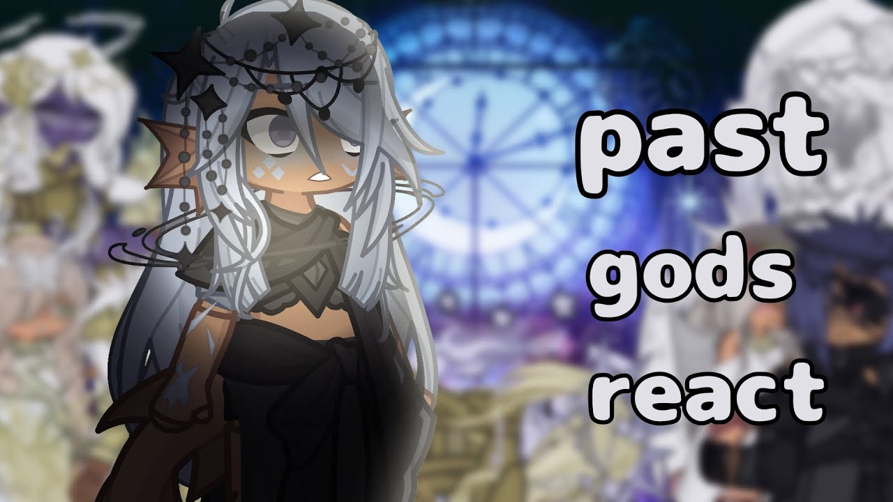 My ocs/past gods react to their future (God games) first reaction video ...