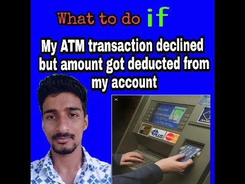 What to do if ATM transaction declined but amount got deducted from my ...