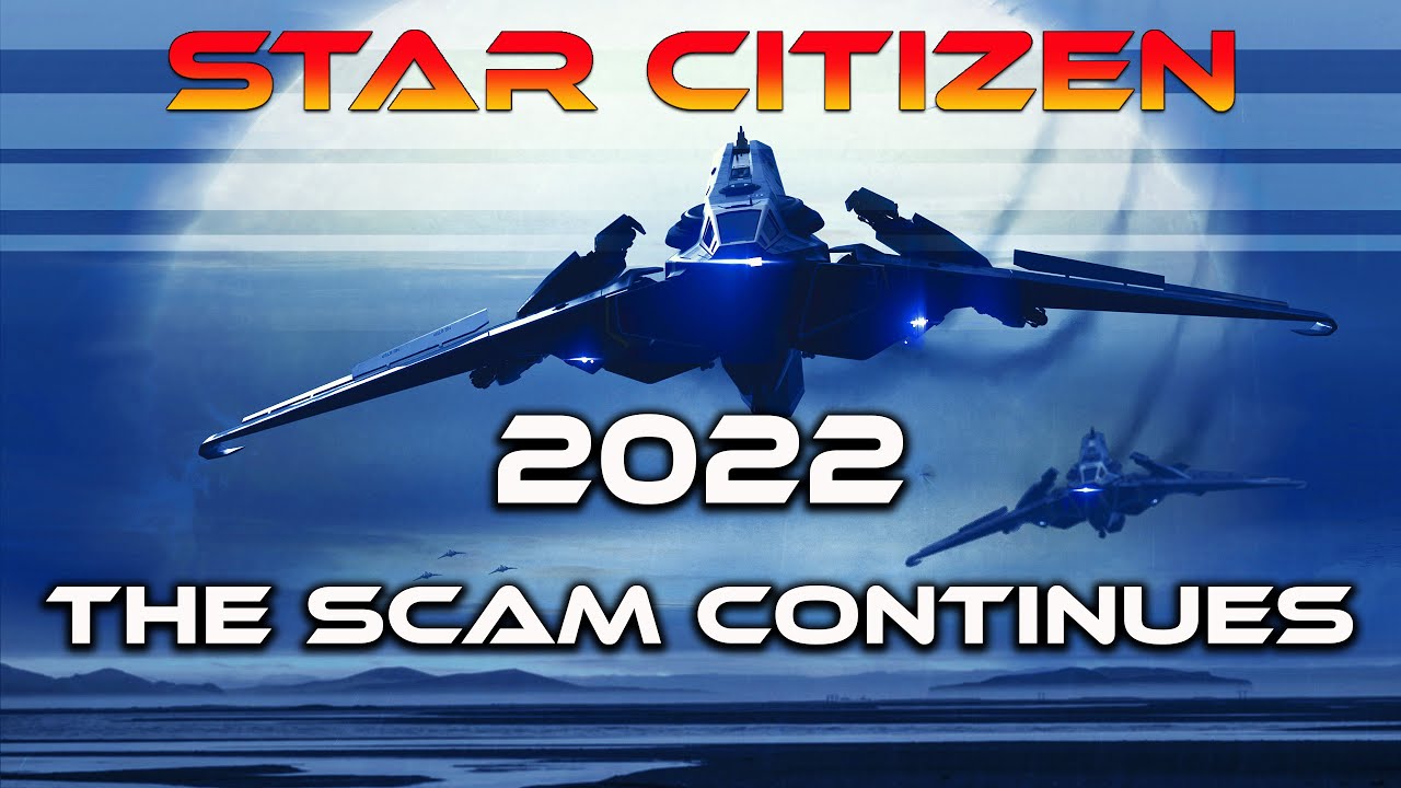 STAR CITIZEN 2022 THE SCAM CONTINUES - YouTube