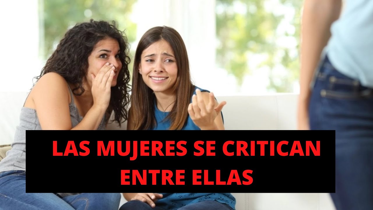 LAS MUJERES SE CRITICAN ENTRE ELLAS - YouTube