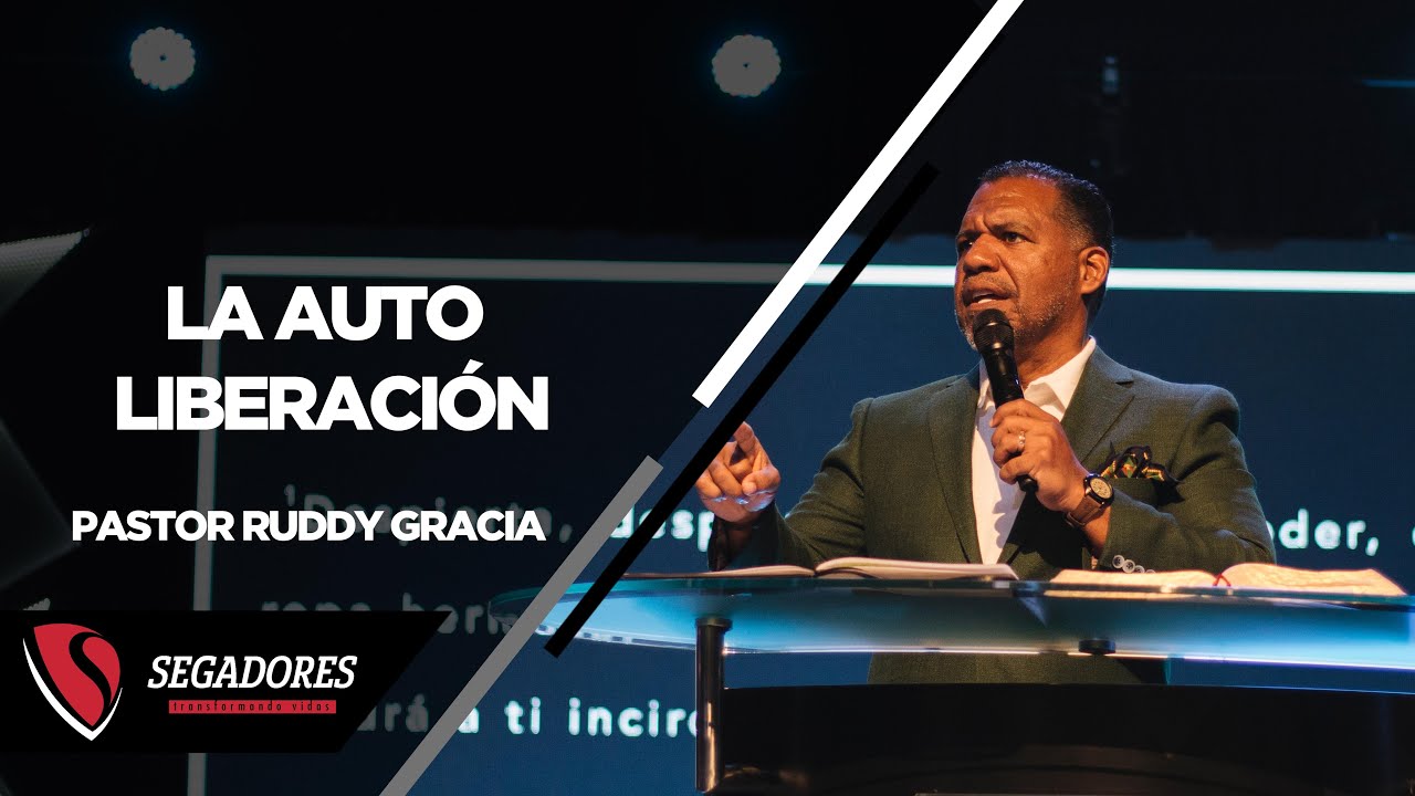 LA AUTO LIBERACIÓN | PASTOR RUDDY GRACIA - YouTube