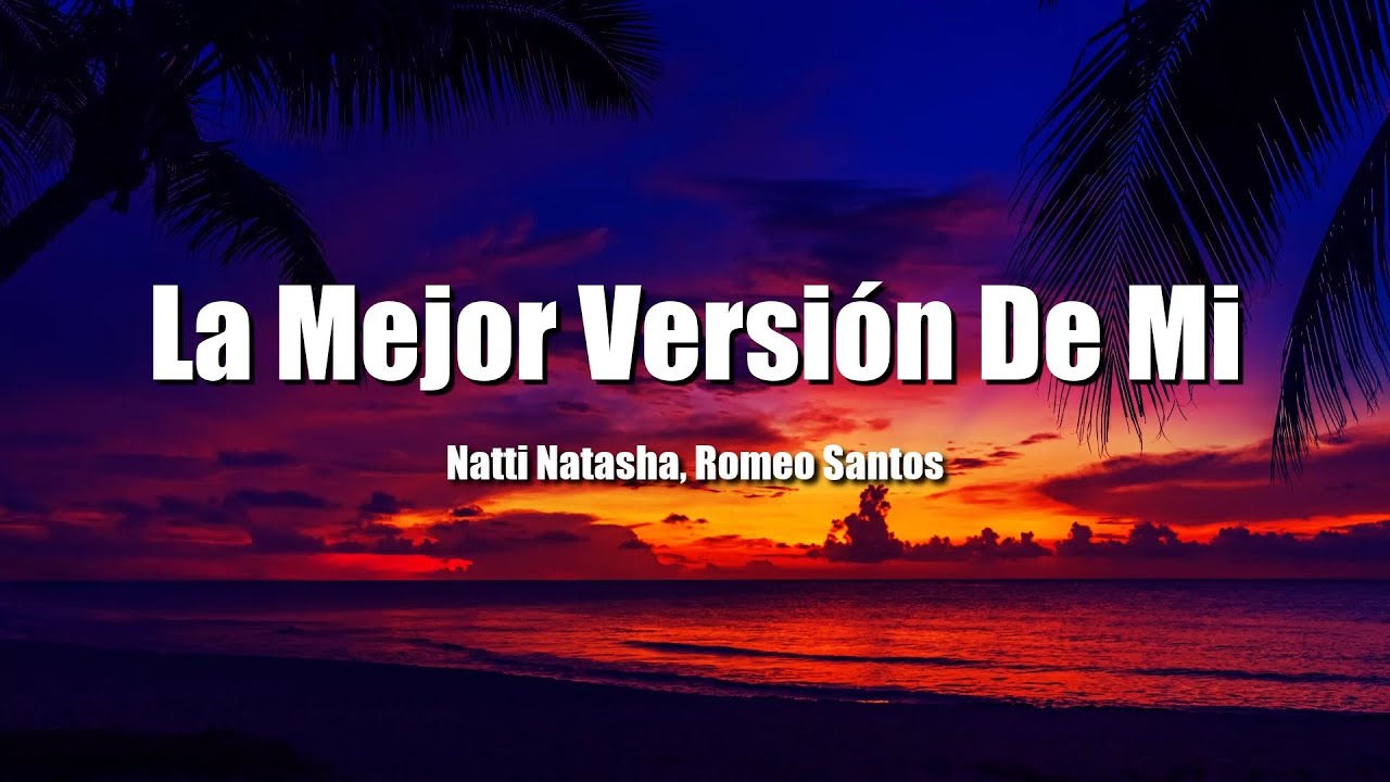 Natti Natasha, Romeo Santos - La Mejor Versión De Mi (Letra/Lyrics ...