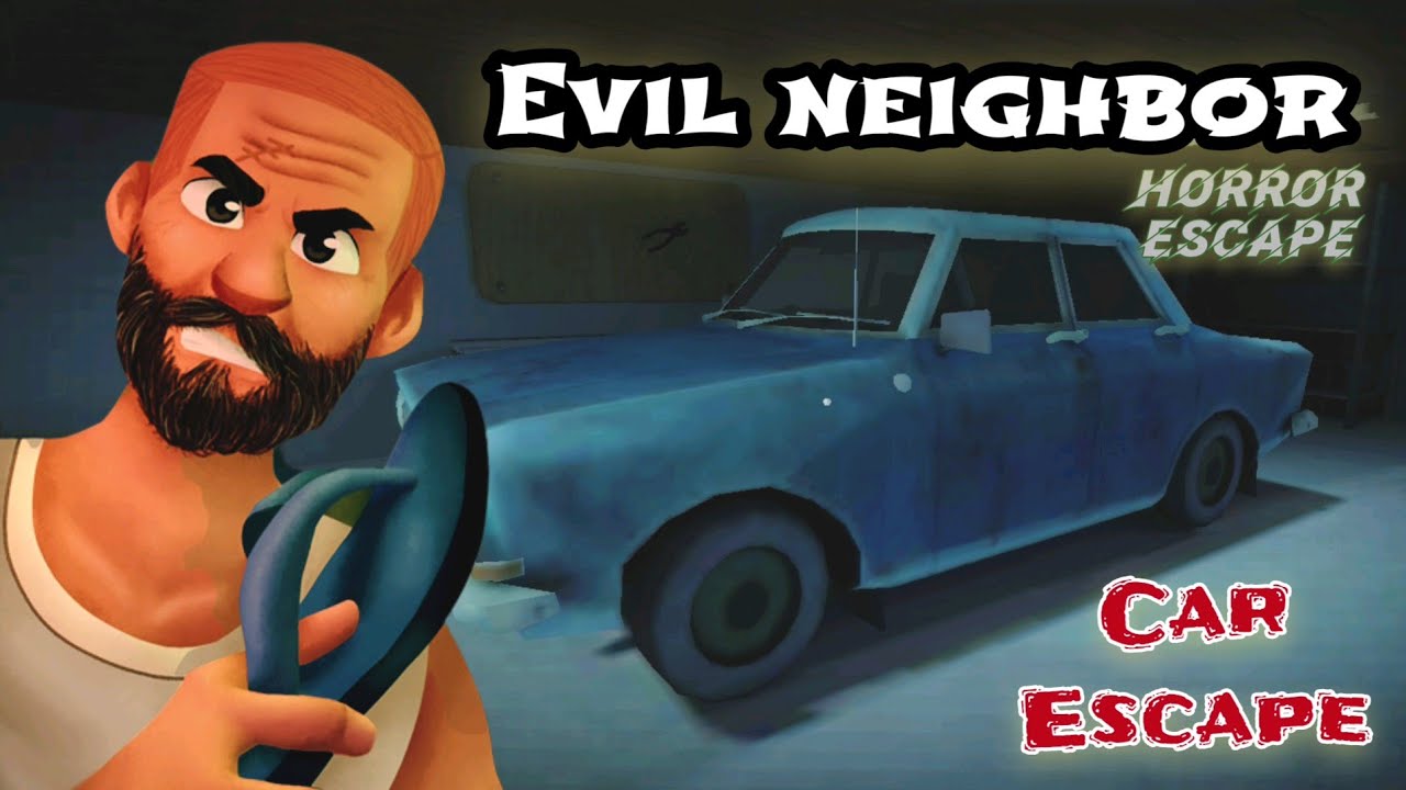 Gameplay part 2 | Car Escape | EVIL NEIGHBOR Horror Game - YouTube