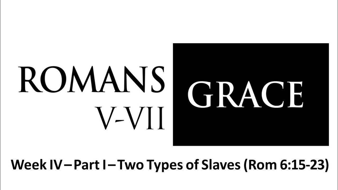 Week IV – Part I – Two Types of Slaves (Romans 6:15-23) - YouTube