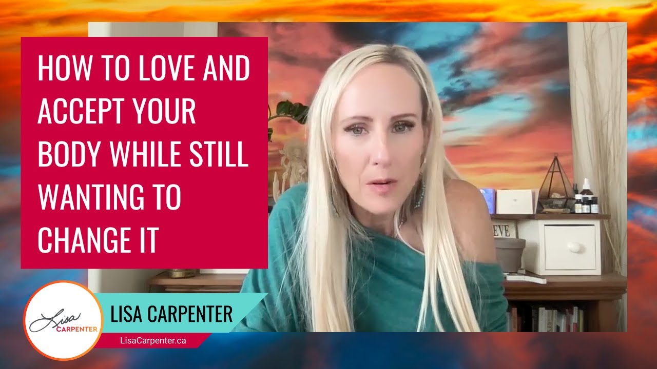 How to Love and Accept Your Body While Still Wanting to Change It - YouTube