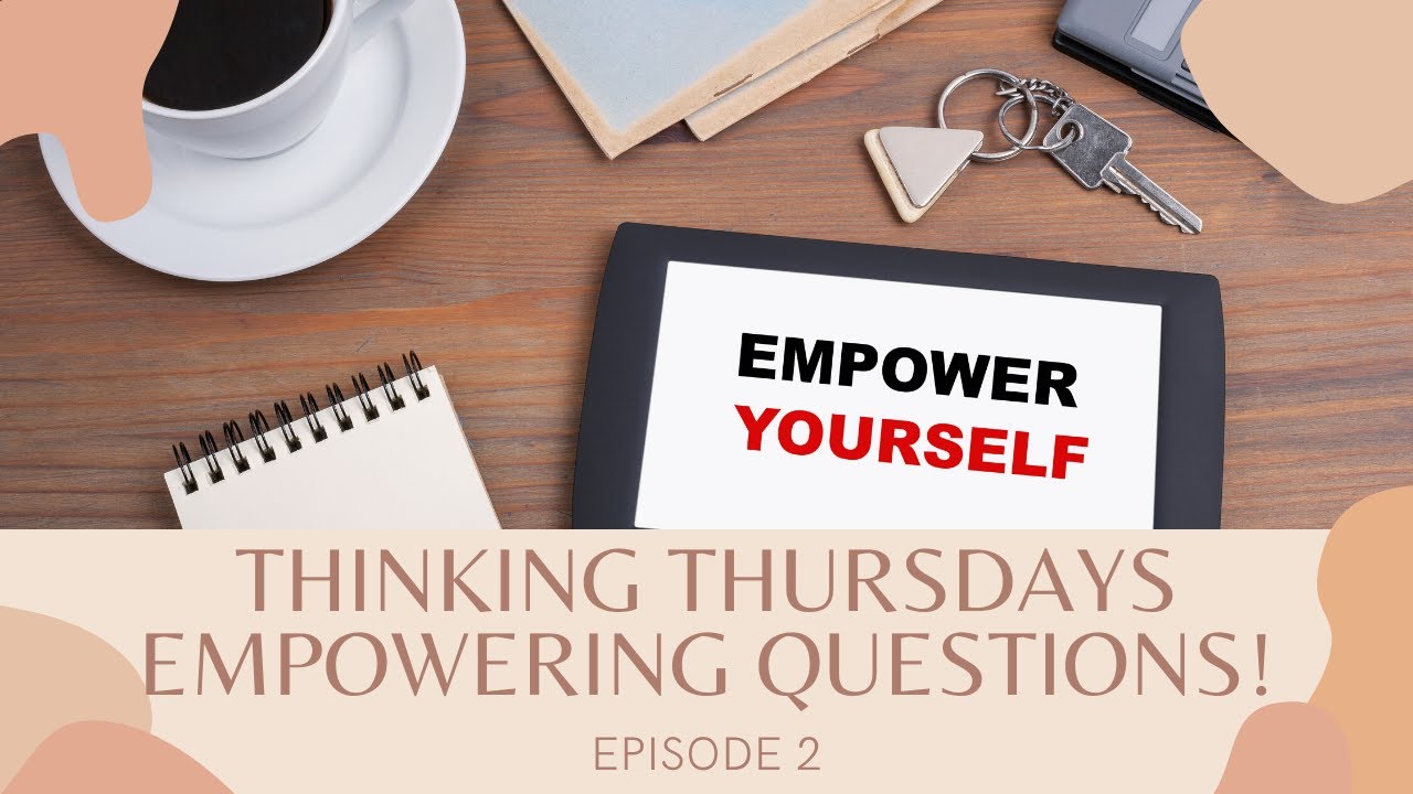 Thinking Thursdays | Empowering questions Episode 2 - YouTube