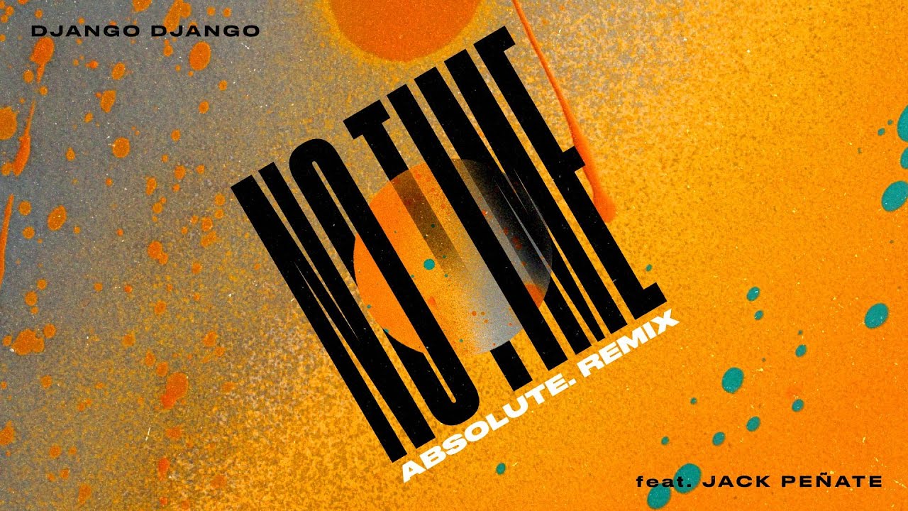 Django Django - No Time ft. Jack Penate [ABSOLUTE’s All Day All Night ...