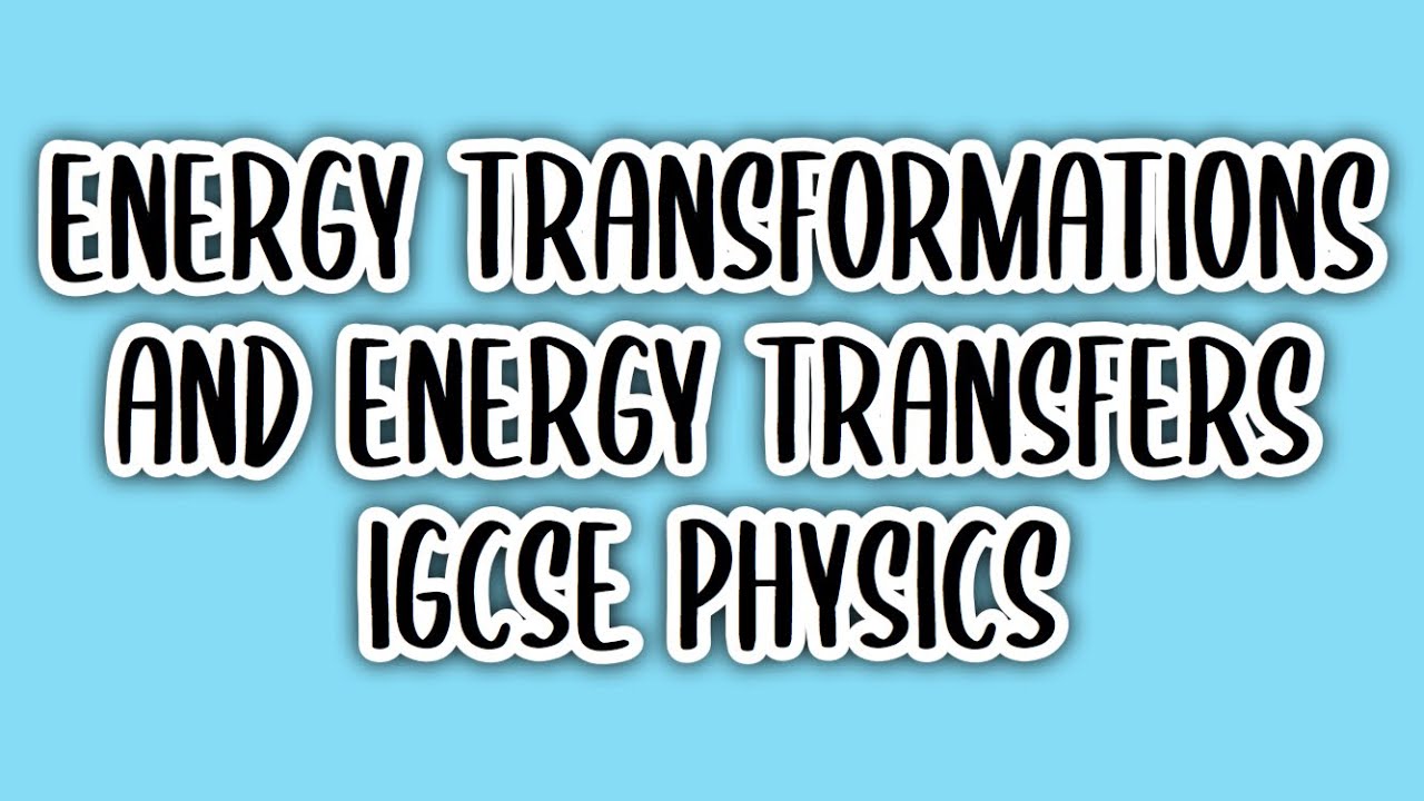 Energy Transformations And Energy Transfers 6 IGCSE PHYSICS 0625 energy-transformations-and-energy-transfers-6-igcse-physics-0625