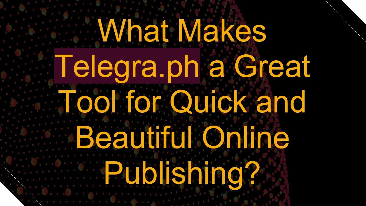 What Makes Telegra.ph a Great Tool for Quick and Beautiful Online ...