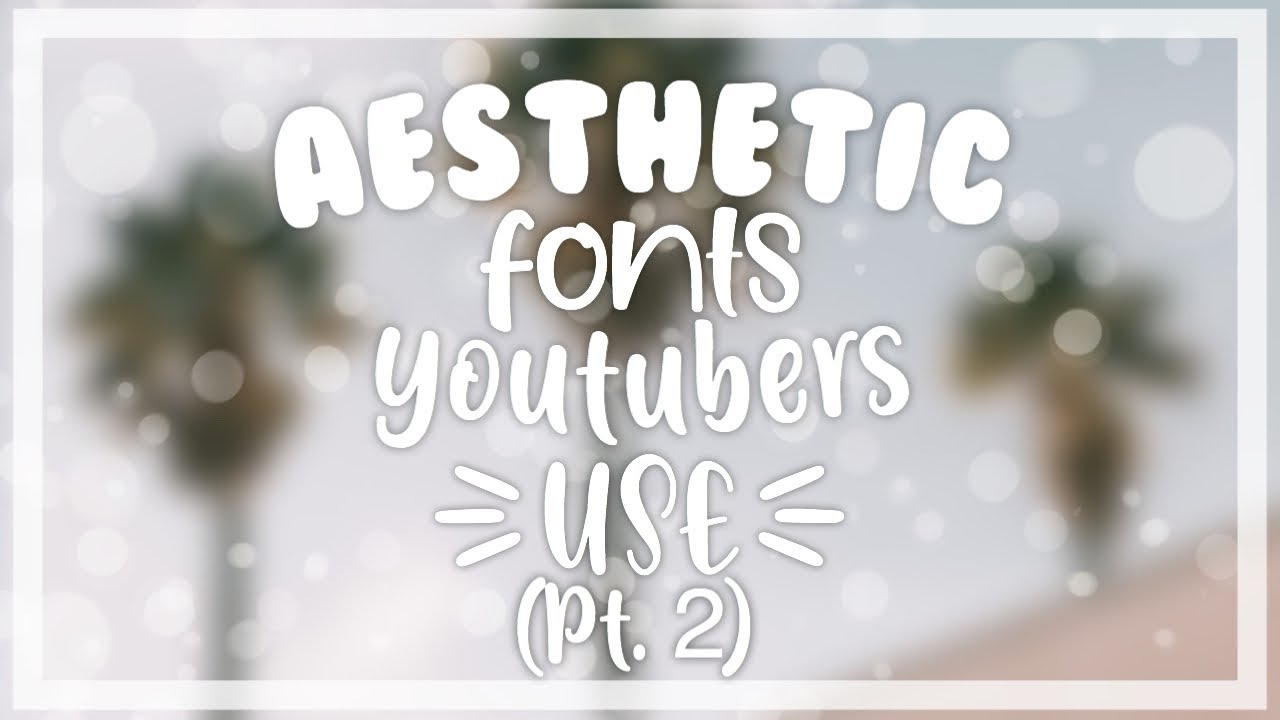 Aesthetic Fonts YouTubers Use! (Pt. 2) || Editing Ideas - YouTube