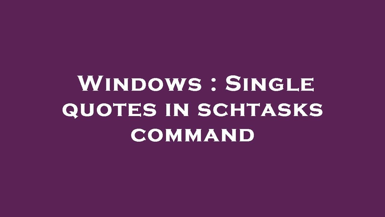 Windows : Single quotes in schtasks command - YouTube