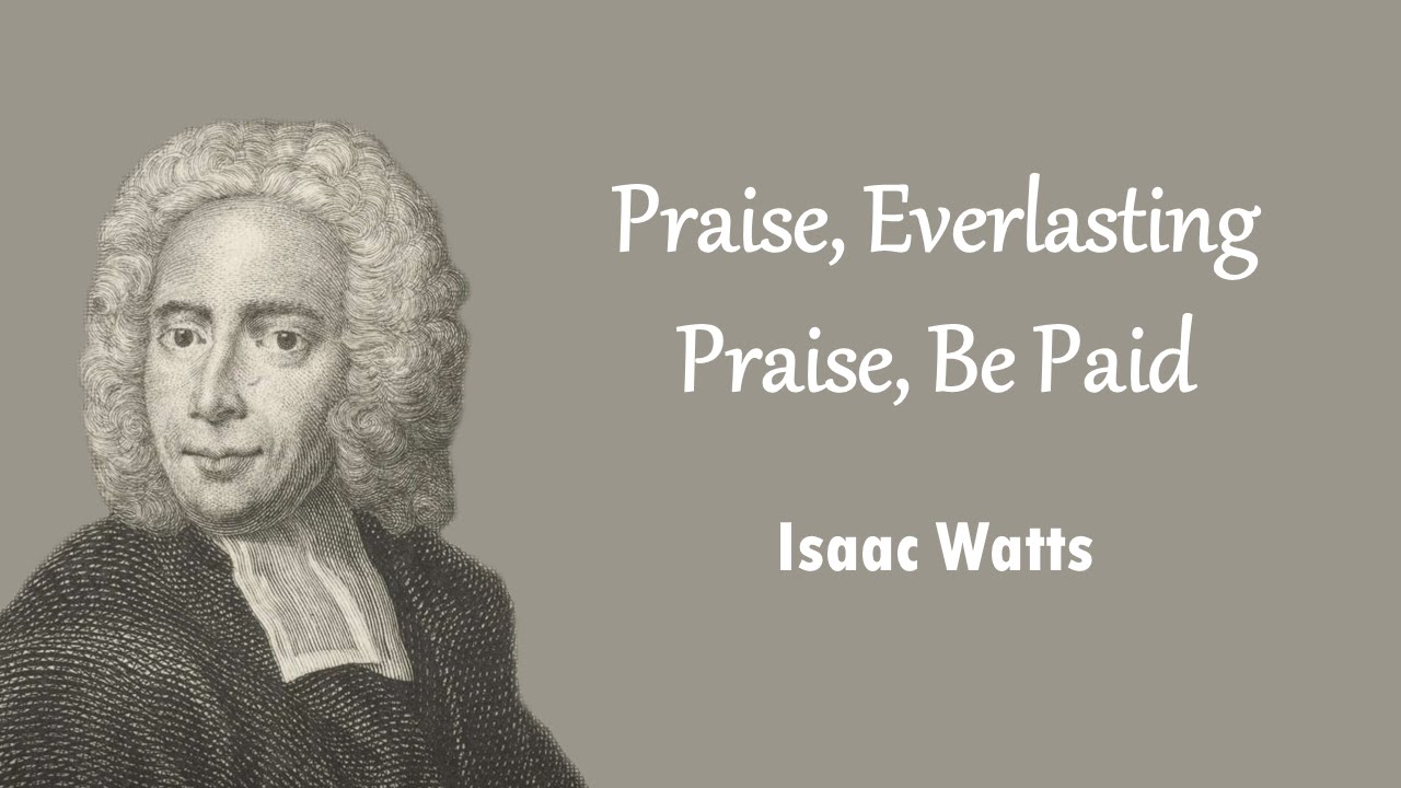 Praise, Everlasting Praise, Be Paid - YouTube