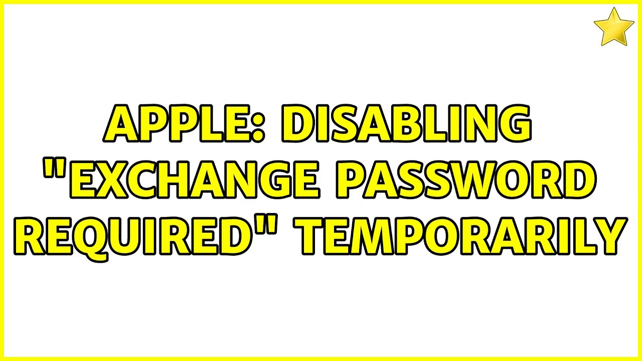 Apple: Disabling "Exchange Password Required" Temporarily (4 Solutions ...