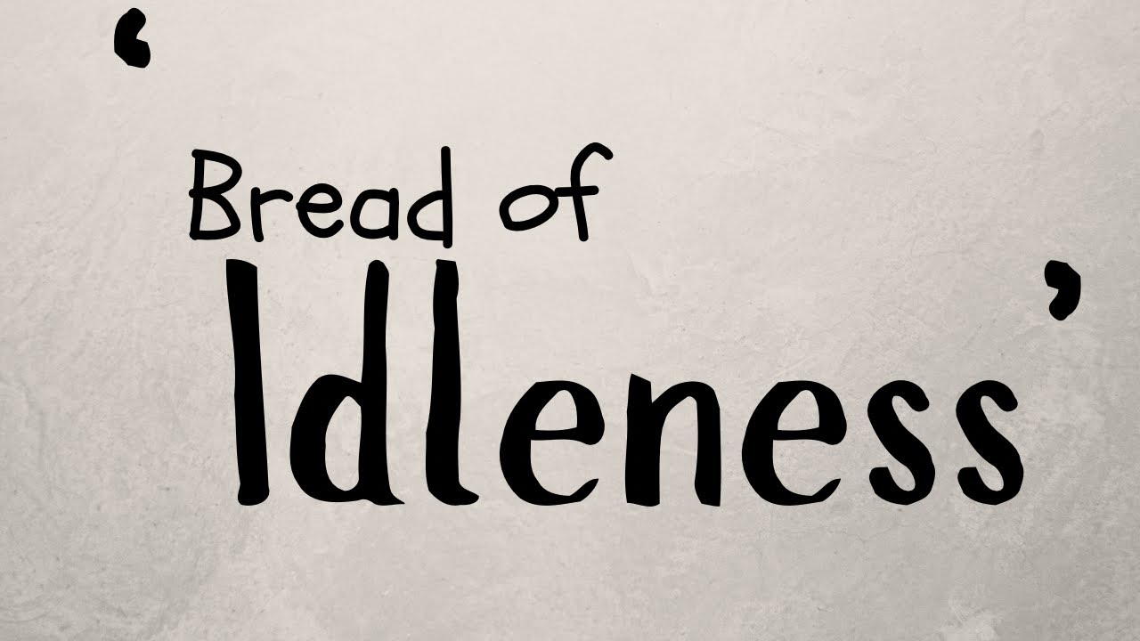 Bread of idleness (Proverbs:31:27) - YouTube