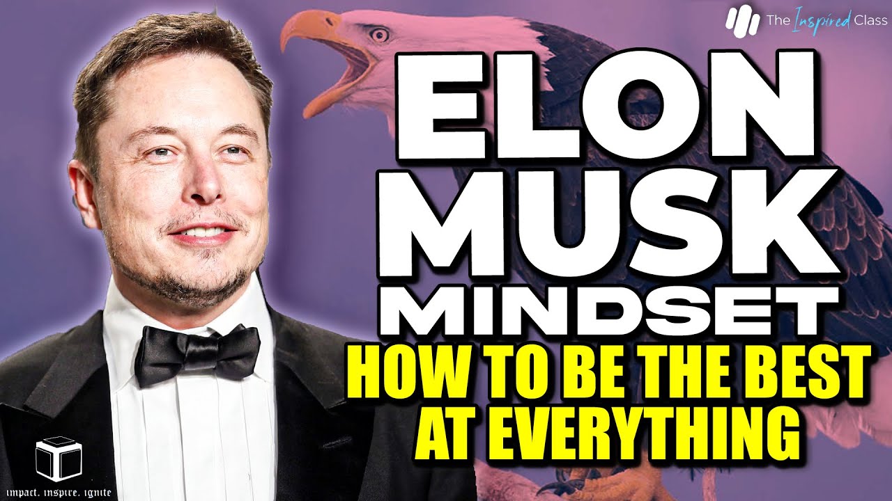 The ELON MUSK MINDSET: HOW TO BE THE BEST AT EVERYTHING.LIFE LESSON ...