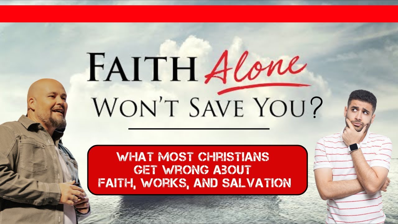 Faith Alone Won’t Save You? What Most Christians Get Wrong About Faith ...